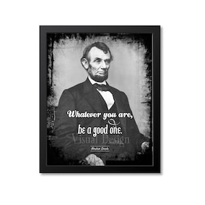 Whatever You Are, Be a Good One. - Abraham Lincoln - Art Print Quote ...