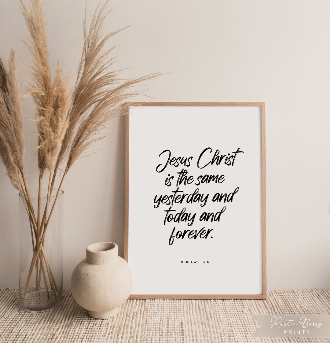 Hebrews 13:8 Bible Quote Wall Art, "jesus Christ is the Same Yesterday ...