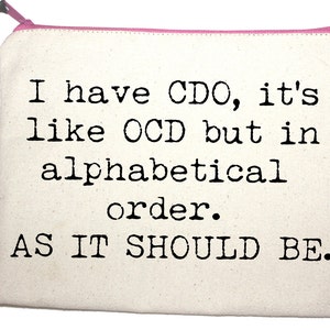 I Have 'CDO', Its Like 'OCD' but in Alphabetical Order. as It Should Be ...