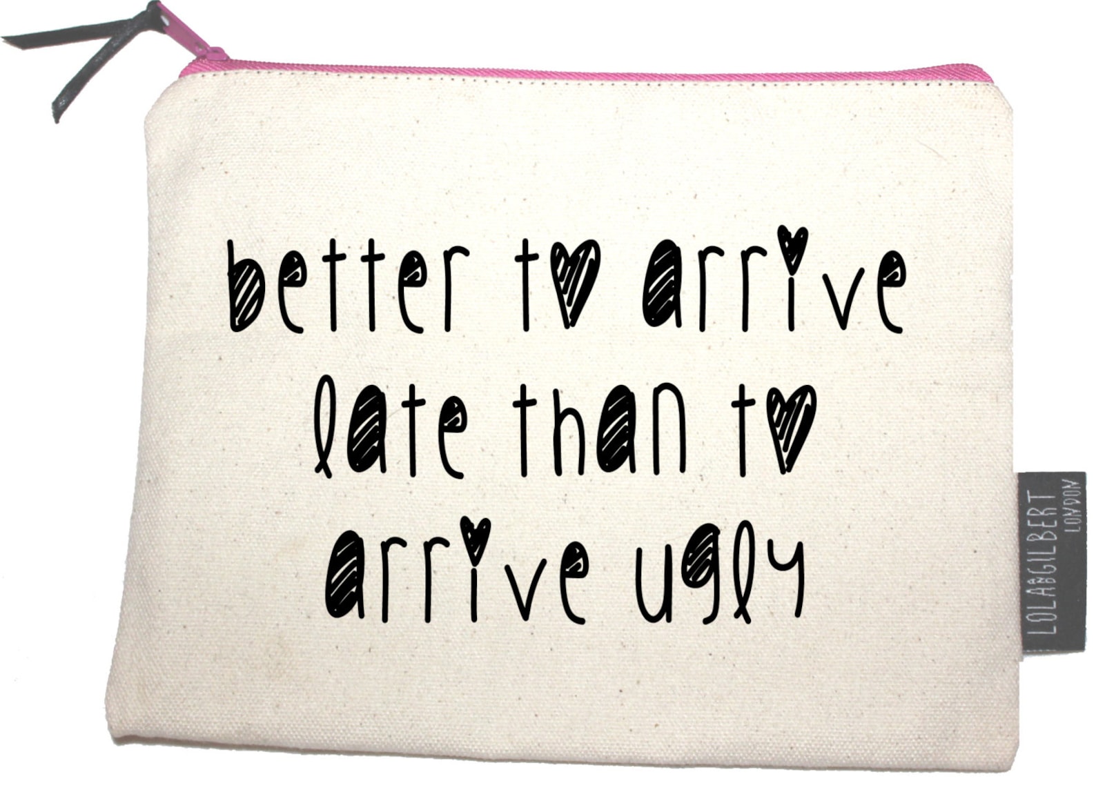 Better to Arrive Late Than Arrive Ugly! Quality Zipper Pouch, Hand ...