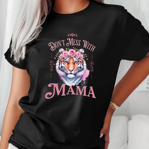 Tiger Mom Shirt, Don't Mess With Mama Comfort T-shirt, Floral Mom Tee ...