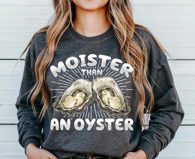 Moister Than an Oyster T-shirt Funny Pun Shirt for Seafood Lovers and ...