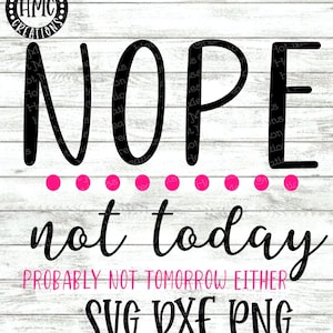 Nope Not Today SVG DXF PNG - Mom Life Design - Funny Mom Quote Shirt ...