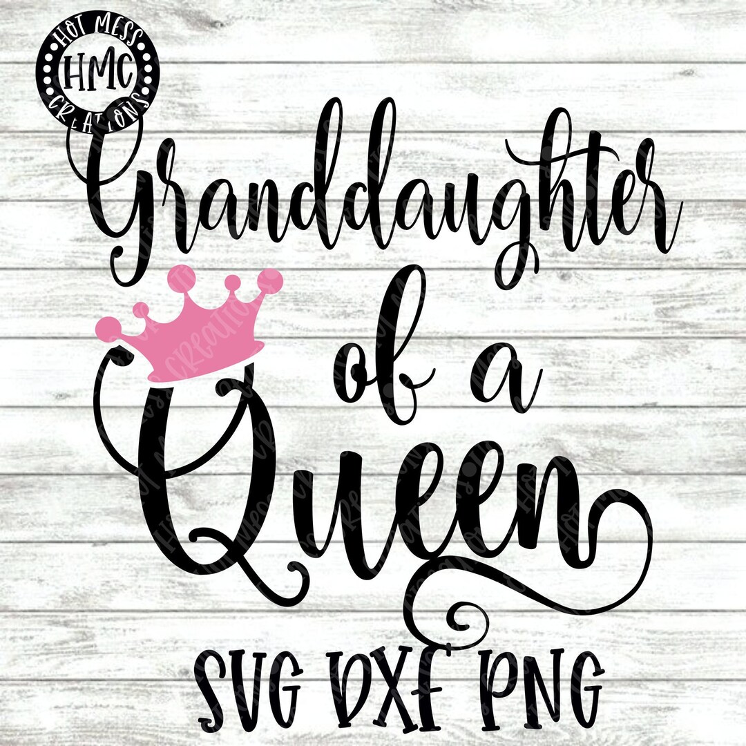 Granddaughter of a Queen SVG DXF PNG - Grandmother and Granddaughter ...