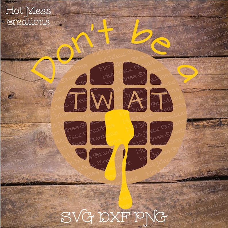 Don't Be a Twat Waffle SVG DXF PNG - Digital Download - Etsy