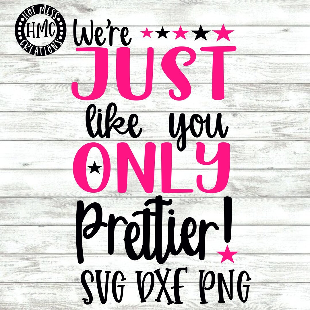 Sassy Girl Shirt Design SVG – We're Just Like You Only Prettier ...