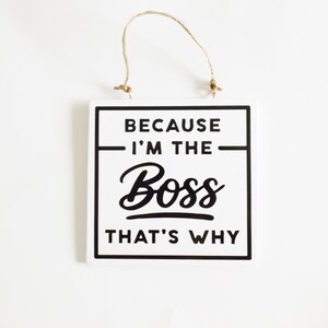 Because the Boss Door Sign Funny Wall Plaque Home Office Decor Humorous ...