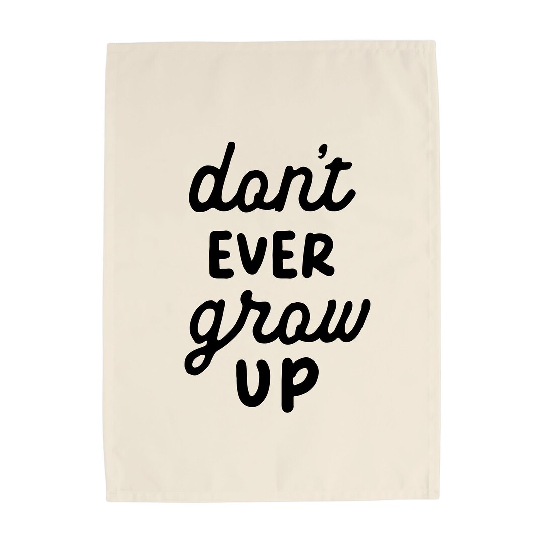 Don't Ever Grow up Banner - Easy to Hang Banner for Kid's Room's ...