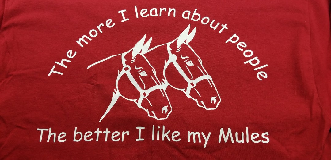 Funny T-shirt // the More I Like My Mules // Custom T-shirts // Graphic ...