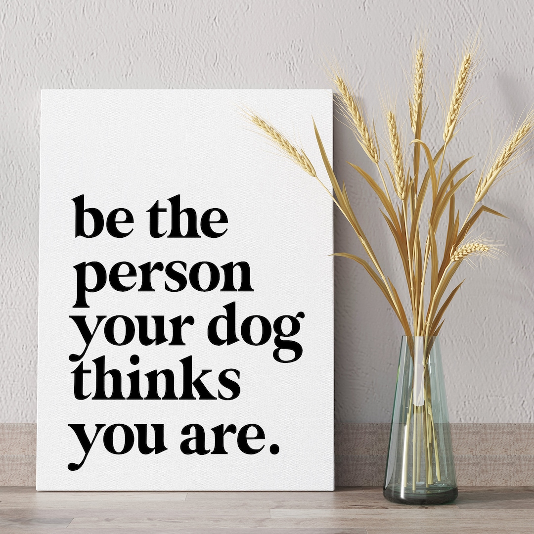 Be the Person Your Dog Thinks You Are Funny Pet Canvas - Etsy