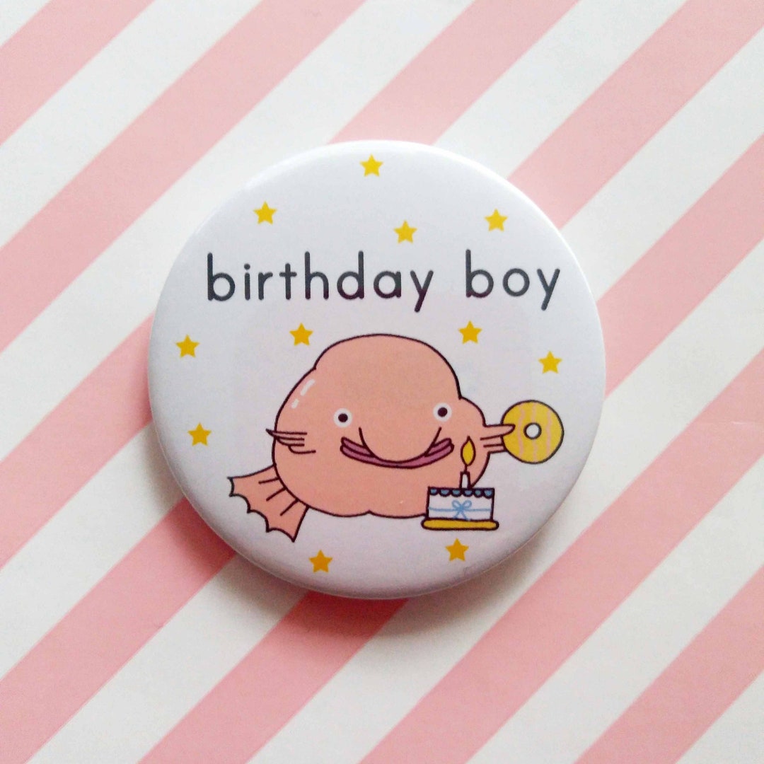 Handmade Birthday Boy Blobfish Pin Badge 58mm, Animal Badge, Fish Badge ...