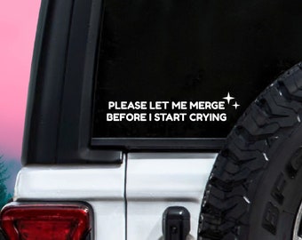 Please Let Me Merge Before I Start Crying Decal, Funny Car Sticker, Car ...