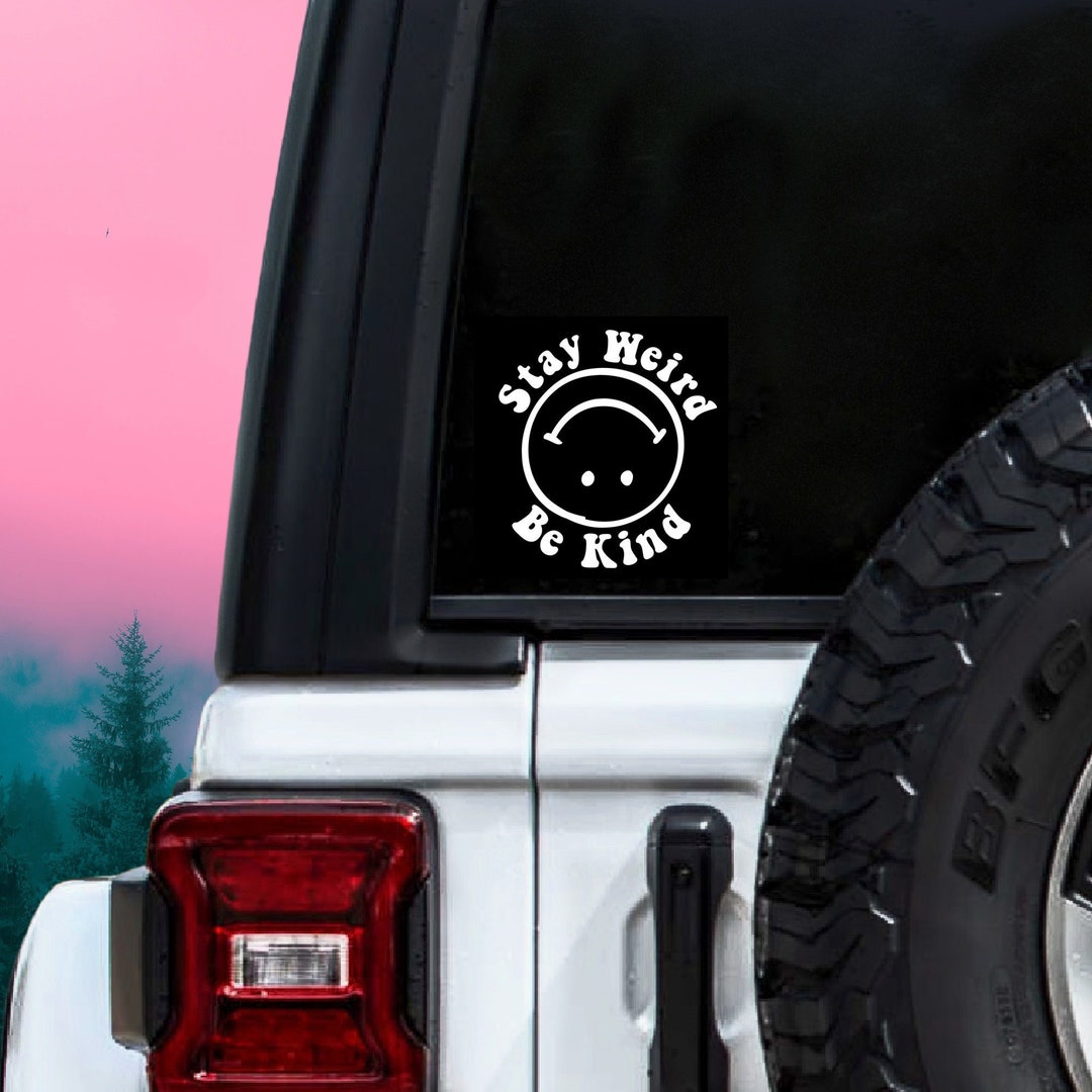 Stay Weird Be Kind Car Decal, Vinyl Decal, Happy Car Decal, Be Kind ...