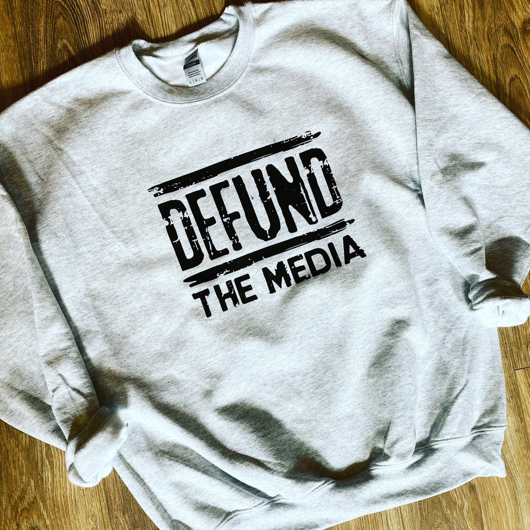 Defund the Media Sweatshirt or Shirt! Soft Material but Strong ...