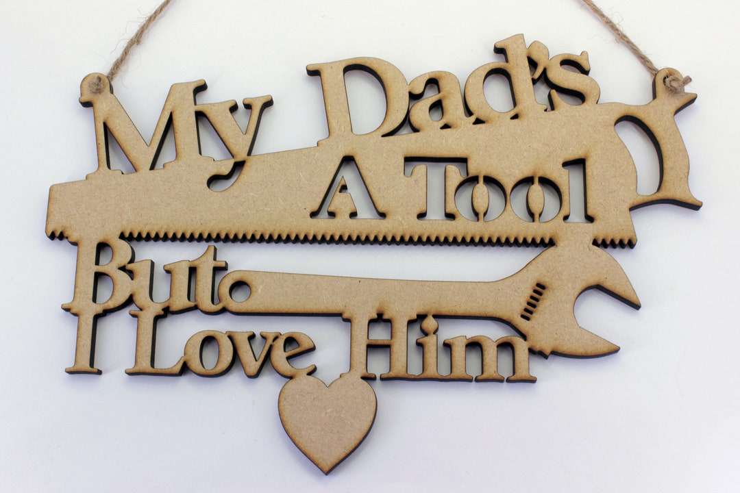 Father's Day Laser Cut Digital File. My Dad's a Tool but I Love Him ...