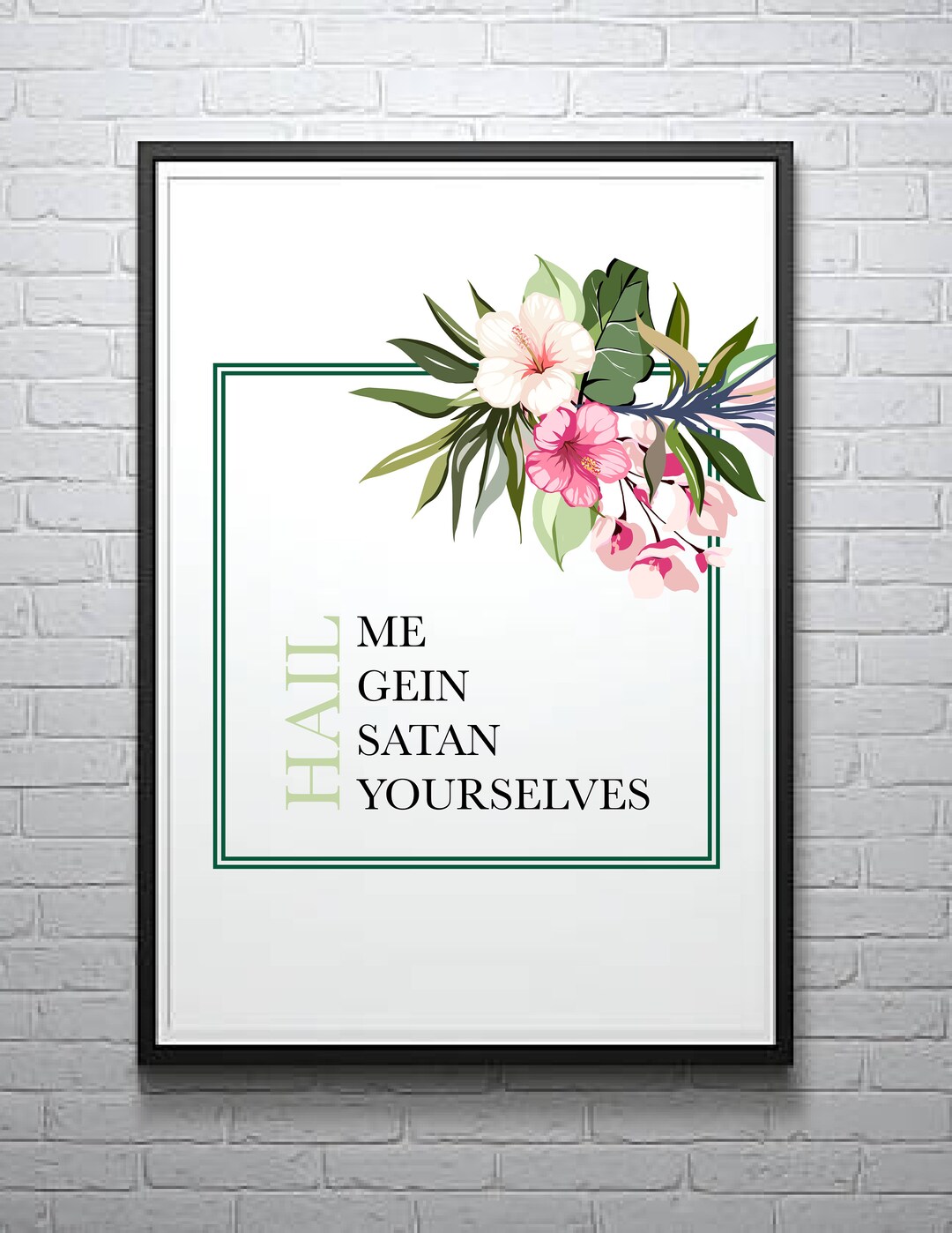 LPOTL Poster- Floral Hail Me, Hail Gein, Hail Satan, Hail Yourselves ...