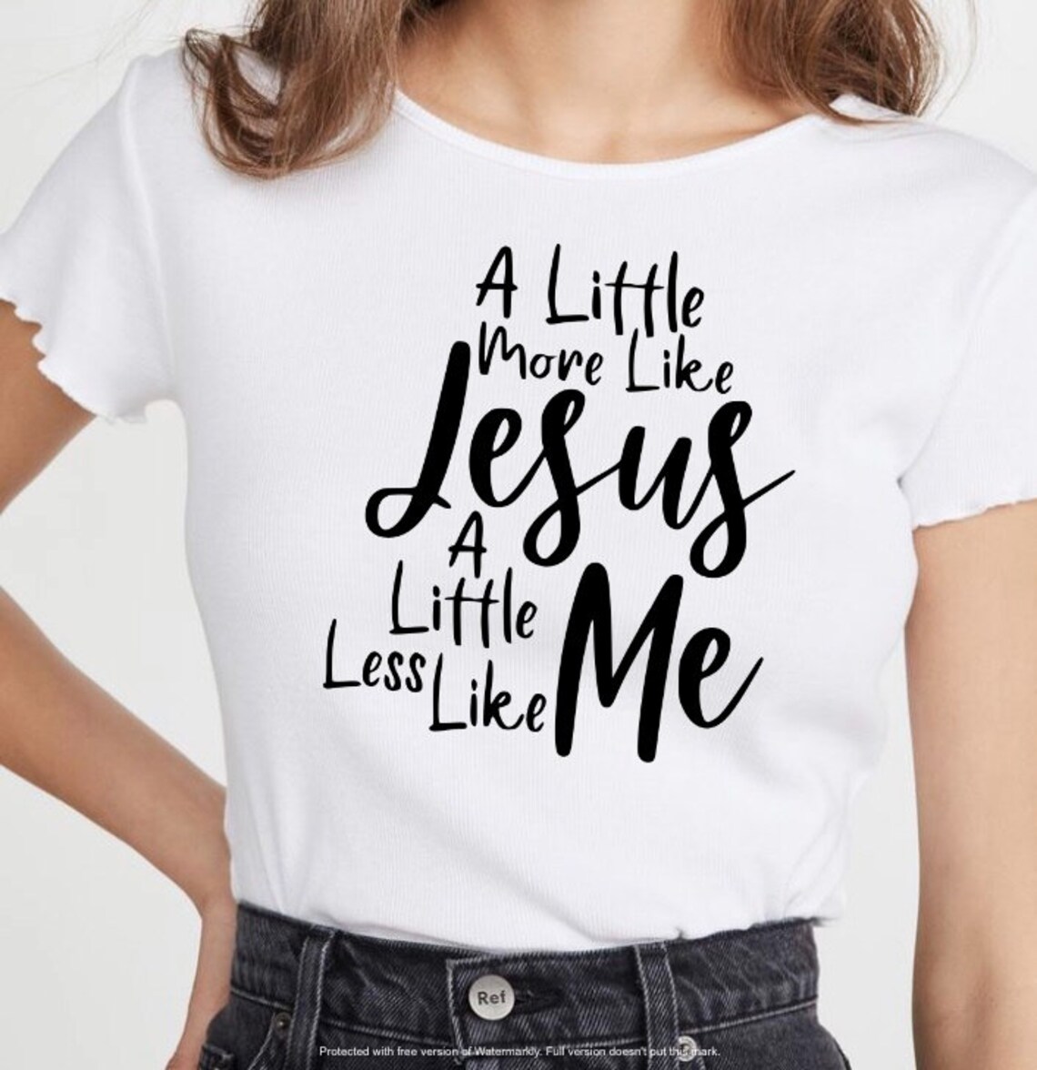 A Little More Like Jesus and Less Like Me Svg Png Dxf - Etsy