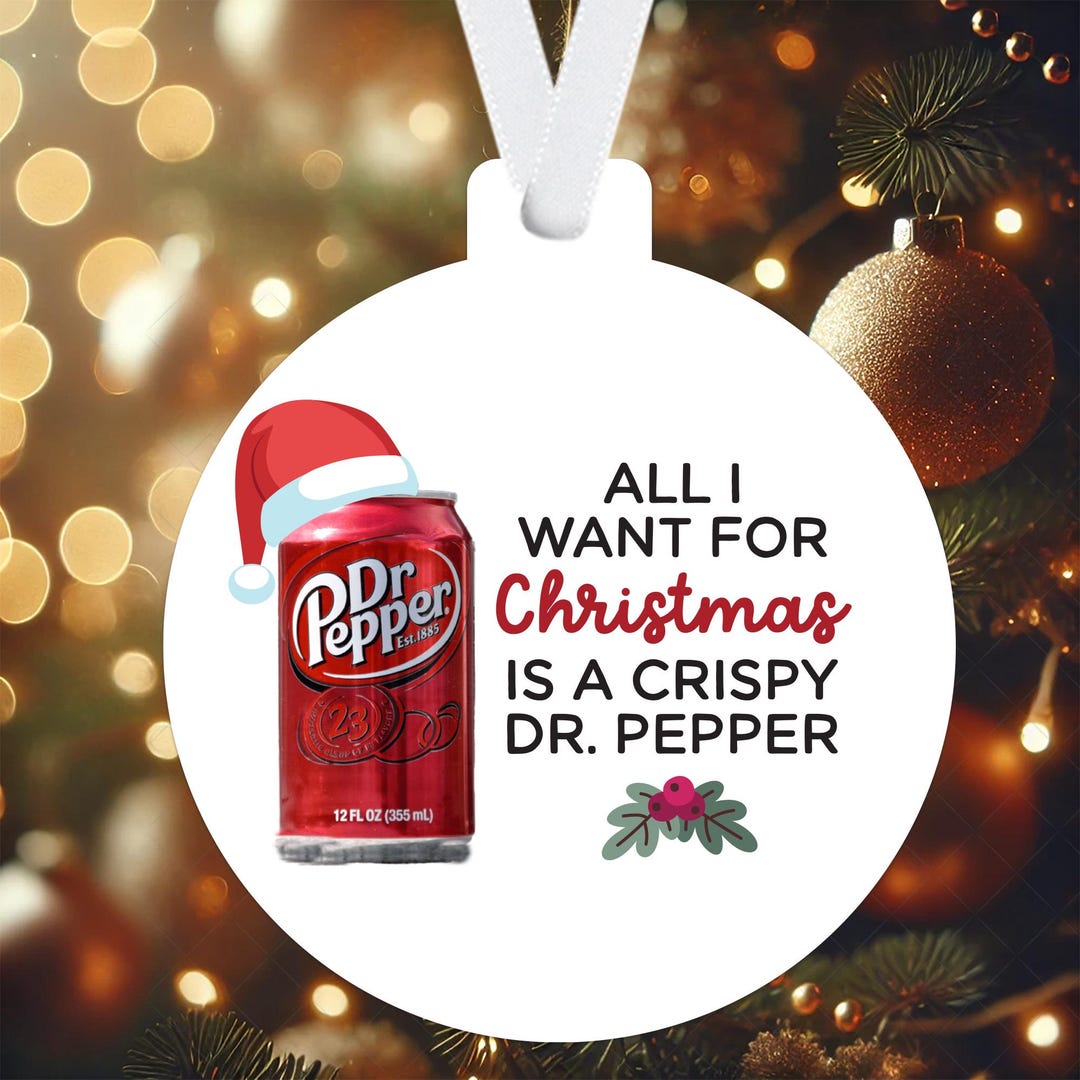 Dr Pepper Christmas Ornament 2024 | All I Want for Christmas is a ...