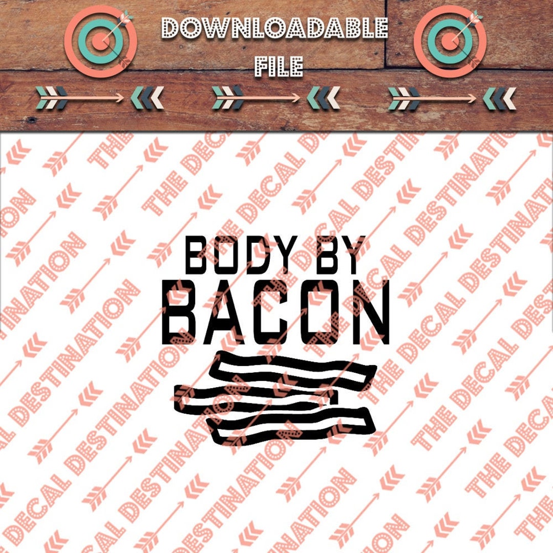 Body by Bacon | SVG File | JPEG File | PNG File | Silhouette File | Downloadable | Cricut ...