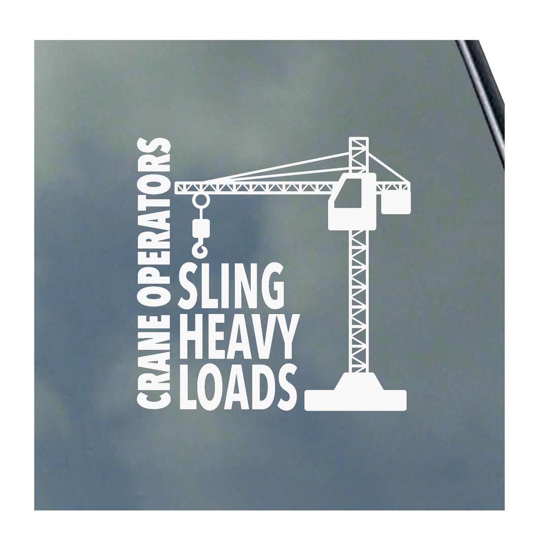 Crane Operators Sling Heavy Loads Vinyl Sticker Decal Rigging ...