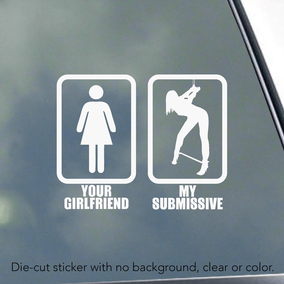 Your GIRLFRIEND My SUBMISSIVE Vinyl Sticker Decal Kink Domme Sexy BDSM ...