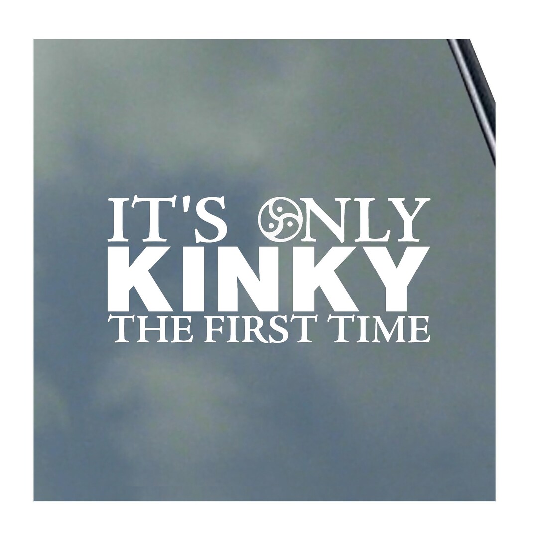 It's Only Kinky the First Time Vinyl Sticker Decal BDSM Kitten Domme Sexy Master Slave Hot ...