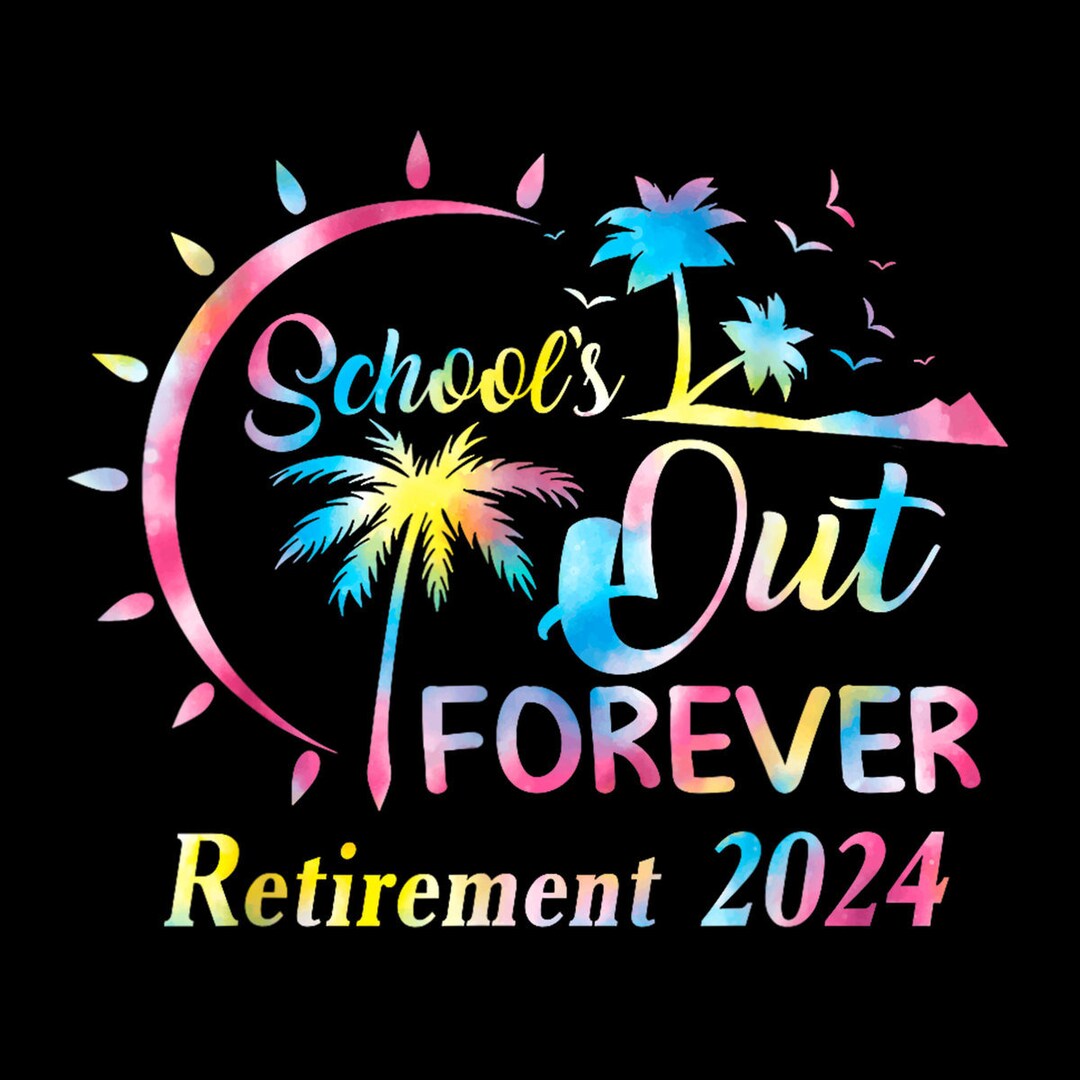 Schools Out Forever Retirement 2024 Tie Dye Retired Teacher Digital PNG ...