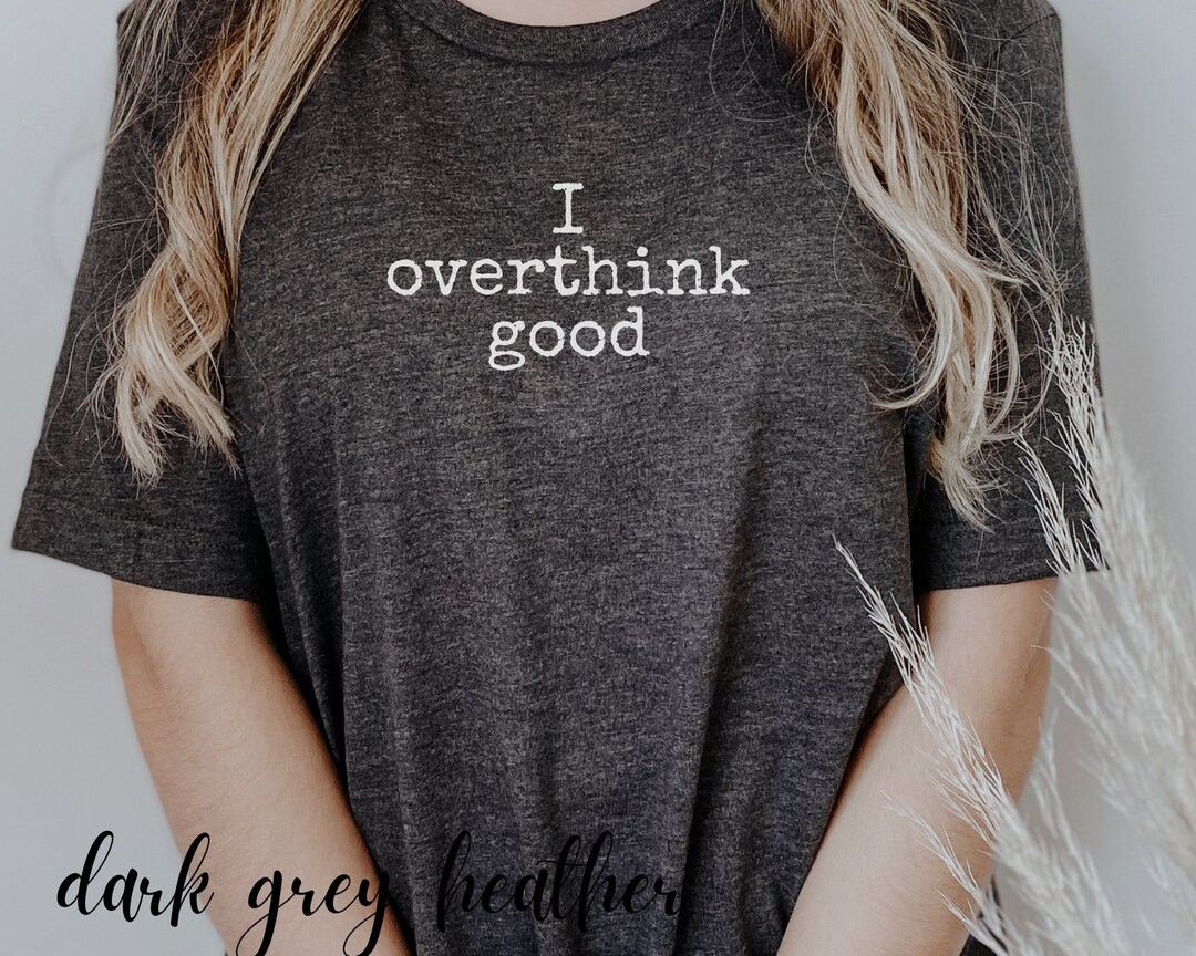 Overthinking Shirt, Sarcastic Shirt, Funny, Let Me Overthink ...