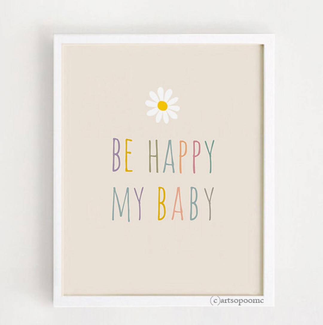 Printable Be Happy My Baby Quotes Poster Sign White and Boho Natural ...