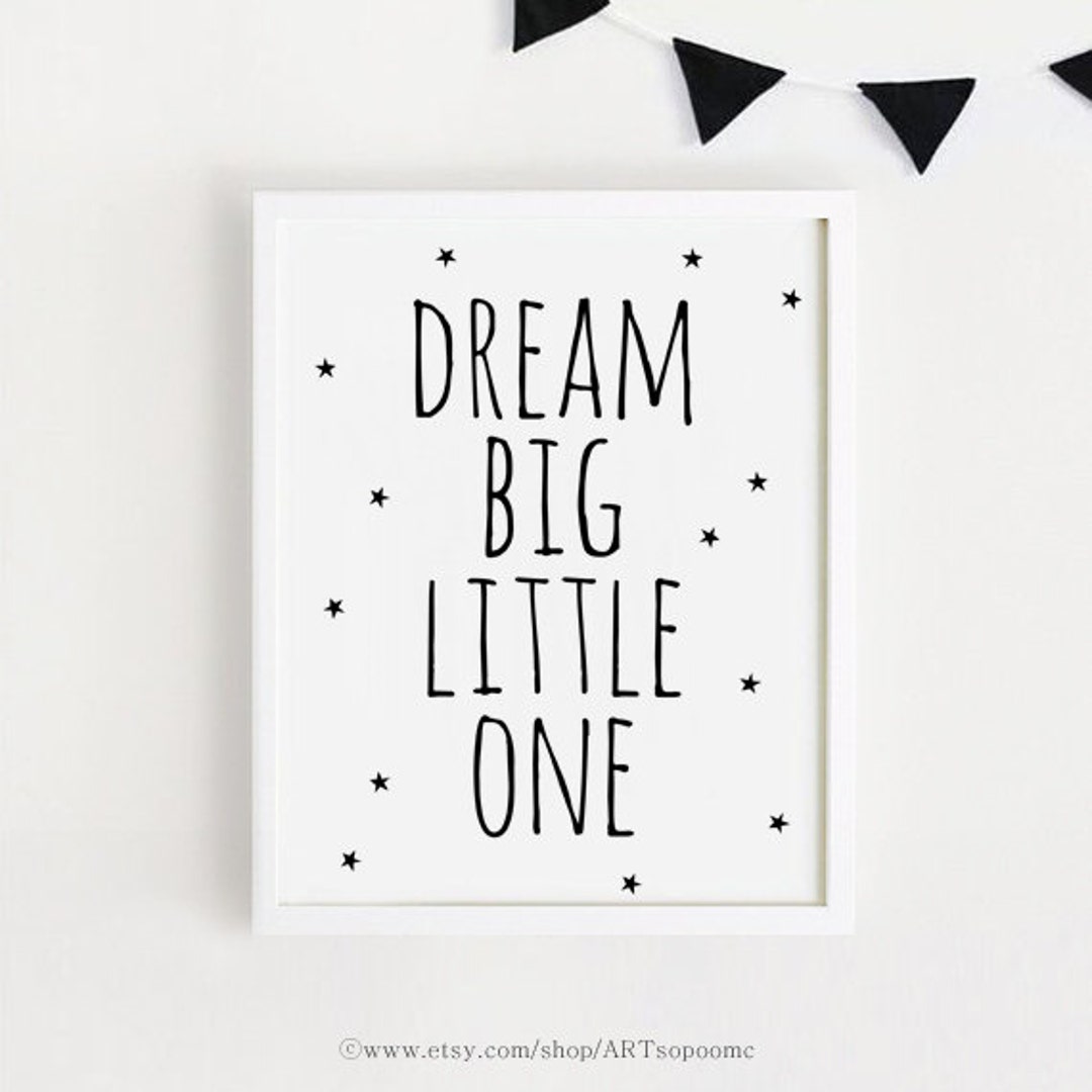 Dream Big Little One Printable Quotes Poster Sign Black and White ...
