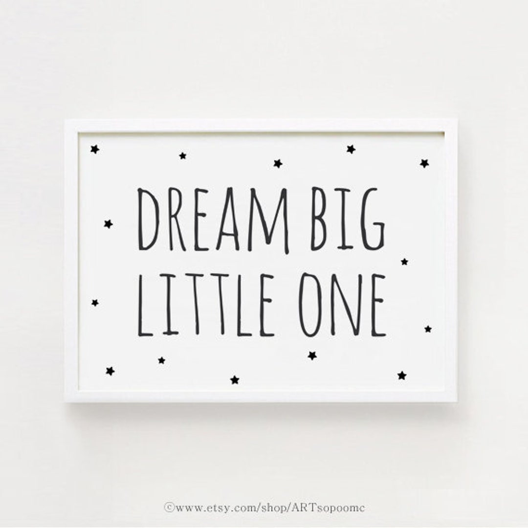 Dream Big Little One Printable Quotes Poster Sign Black and White ...
