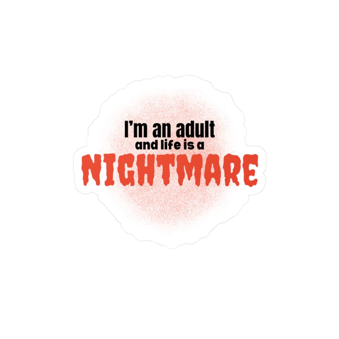 Humorous Vinyl Decal - 'i'm an Adult and Life is a Nightmare' Sticker ...