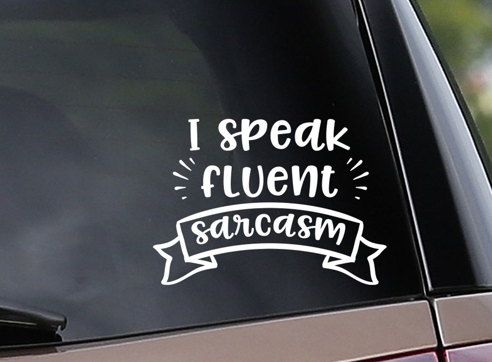 I Speak Fluent Sarcasm Vinyl Car Decal Window Decal | Etsy