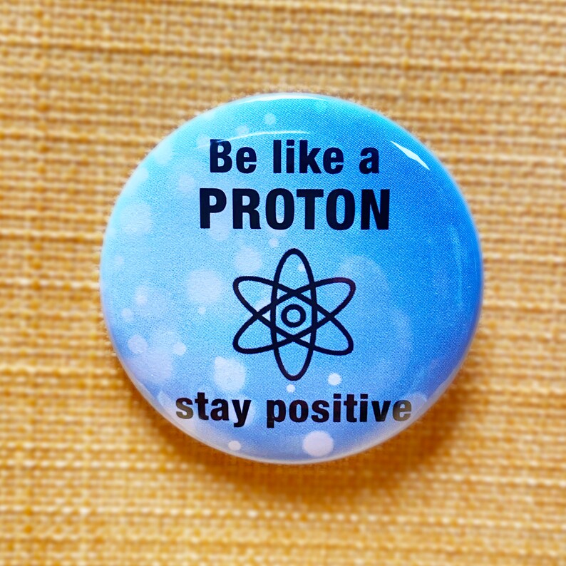 Be Like a PROTON Stay POSITIVE Badge Pin - Etsy