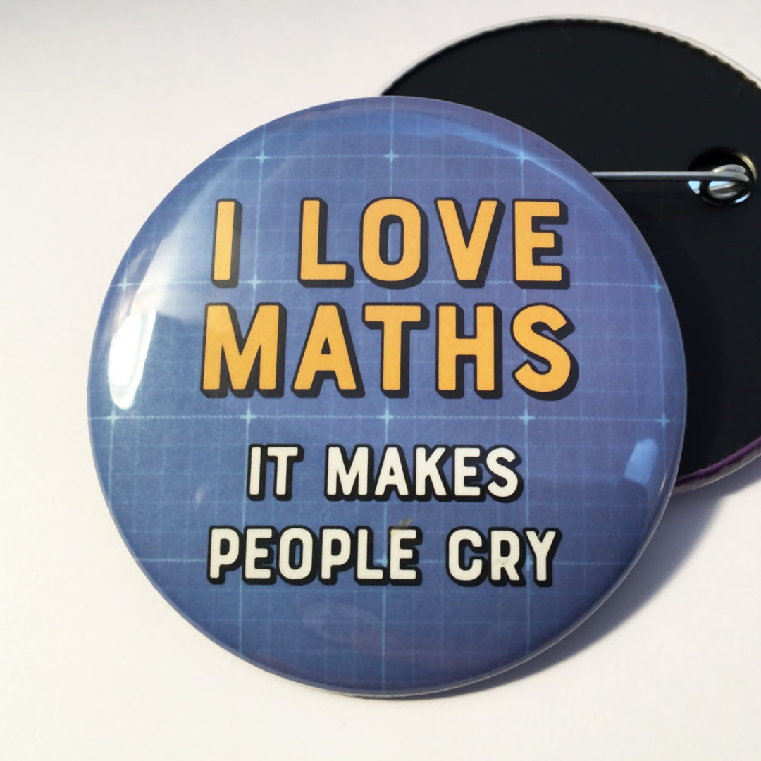 I Love MATHS, It Makes People CRY Badge Pin - Etsy