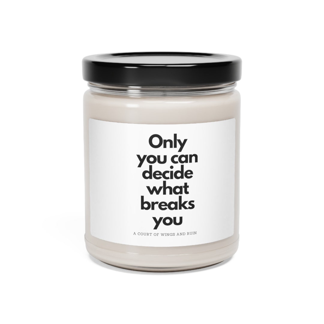 Only You Can Decide What Breaks You A Court of Wings and - Etsy