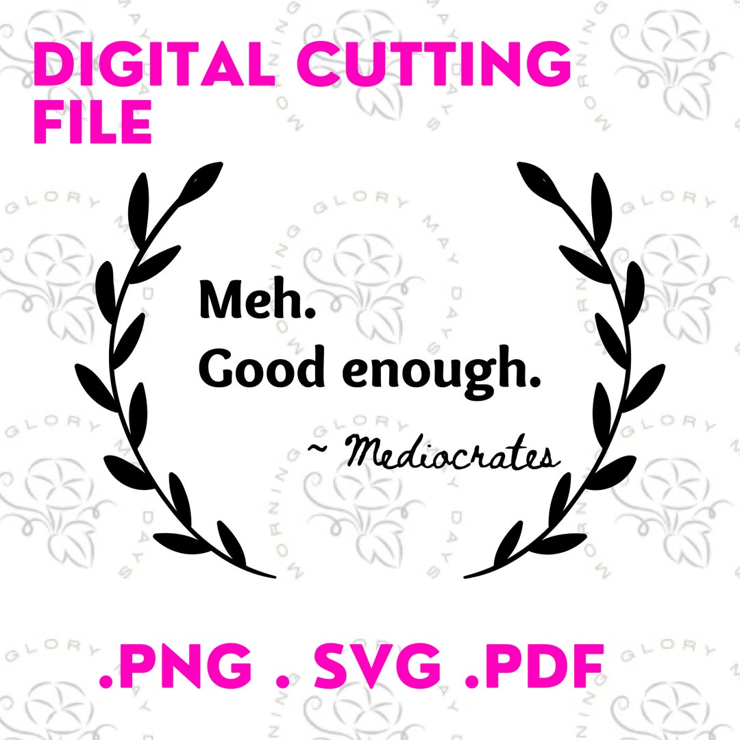 SVG PNG PDF Digital File Download Meh Good Enough Mediocrates - Etsy