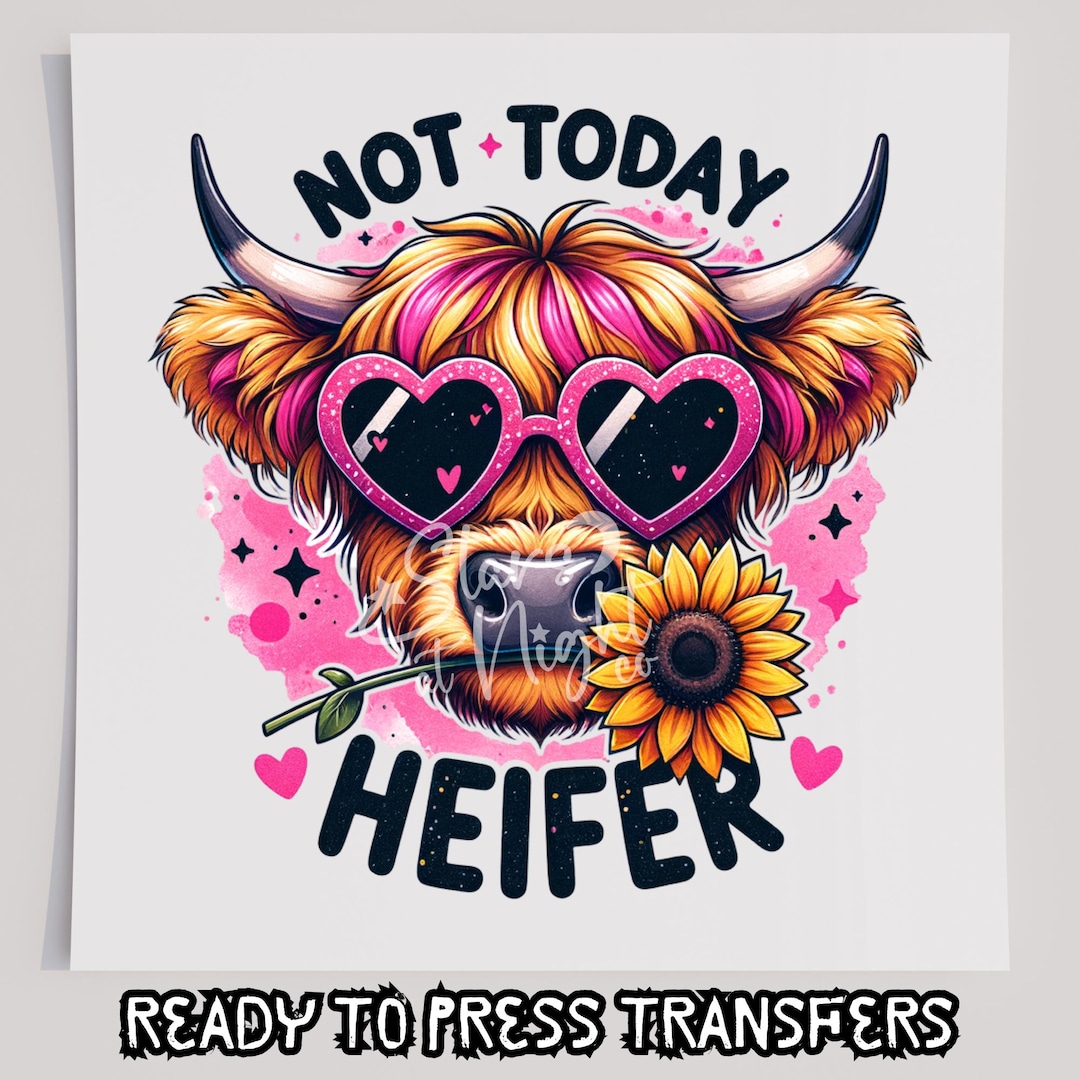 Not Today Heifer T-shirt Transfer, Ready to Press Transfer, Screen ...