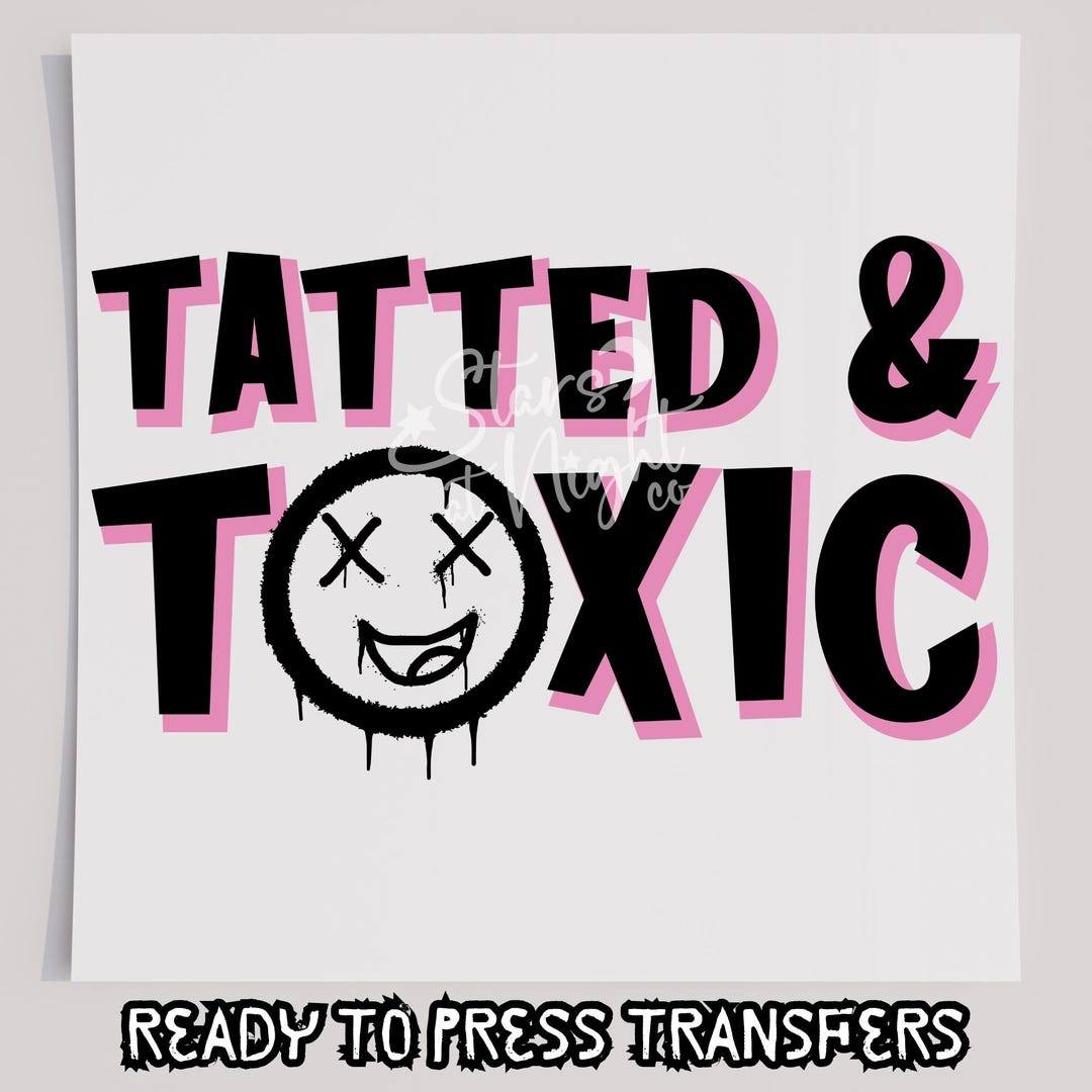 Tatted & Toxic T-shirt Transfer, Ready to Press Transfer, Screen Print ...