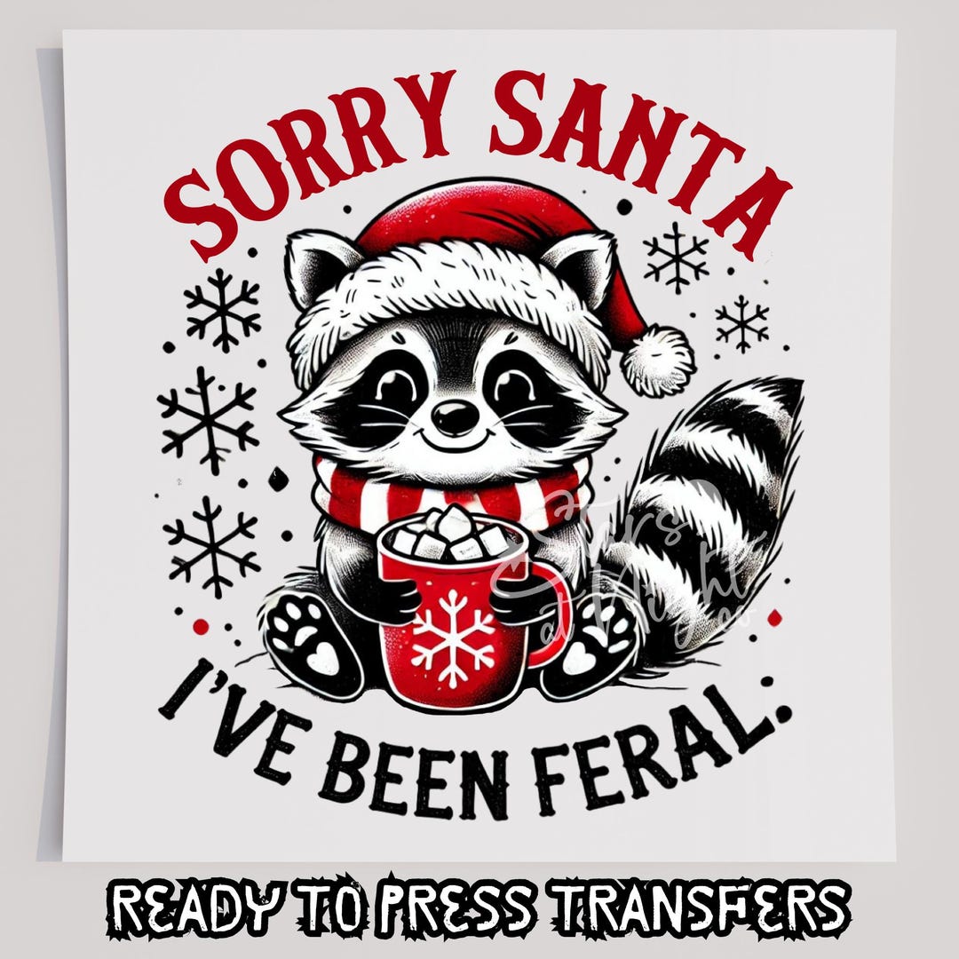 Sorry Santa Ive Been Feral Raccoon T-shirt Transfer, Ready to Press ...