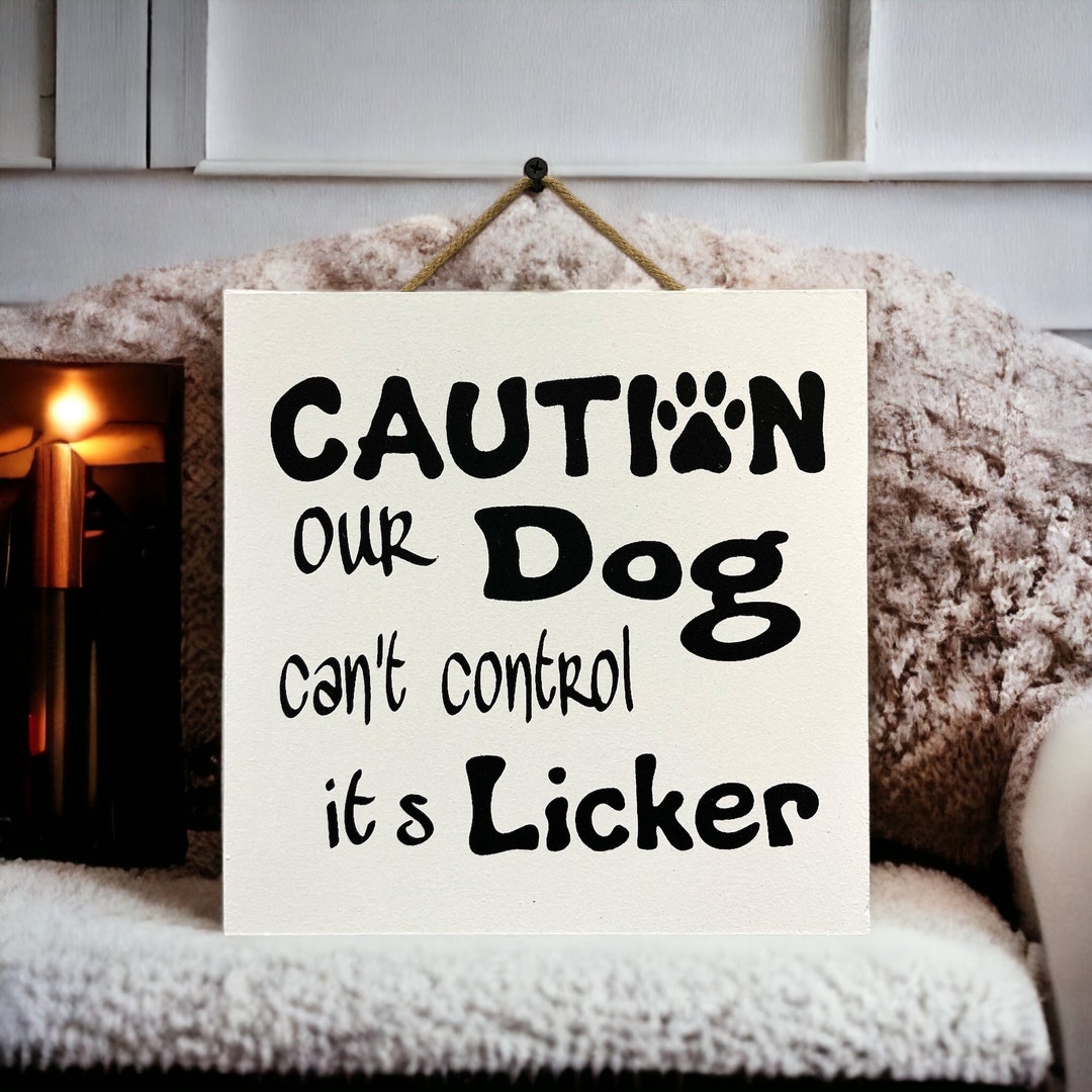 Caution Our Dog Can’t Control Its Licker Sign [furry Friend Pet Dogs ...