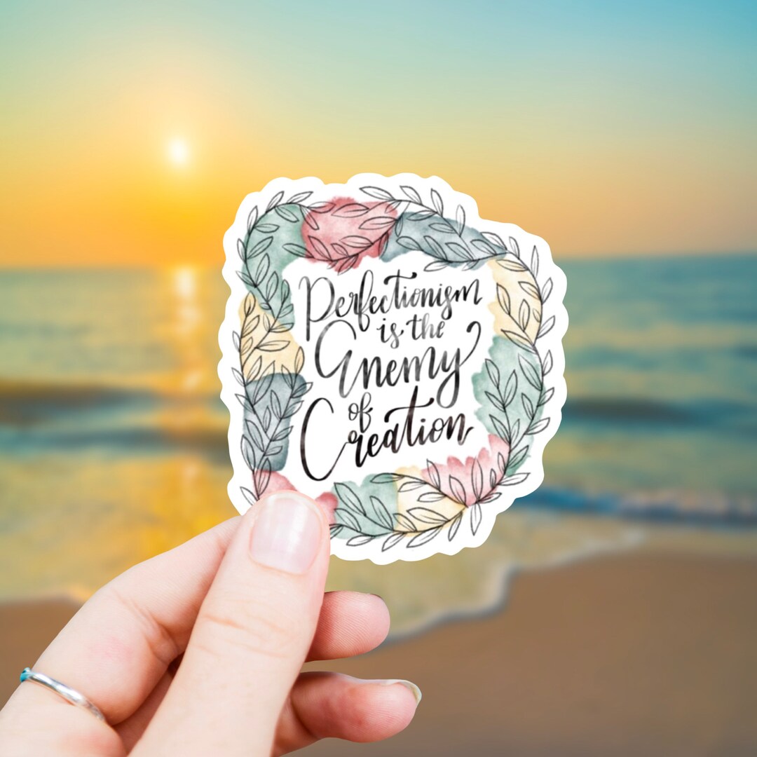Perfectionism is the Enemy of Creation Waterproof Vinyl Sticker ...