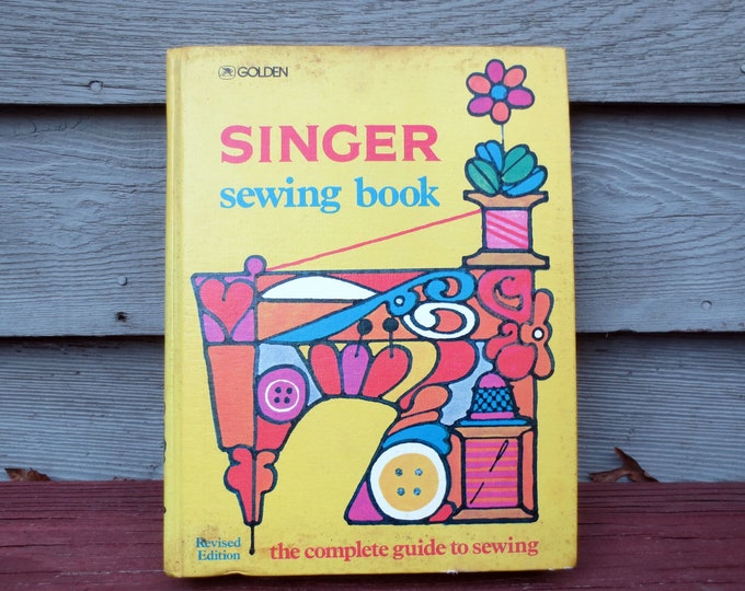1972 Singer Sewing Book: the Complete Guide to Sewing, Vintage, Golden ...