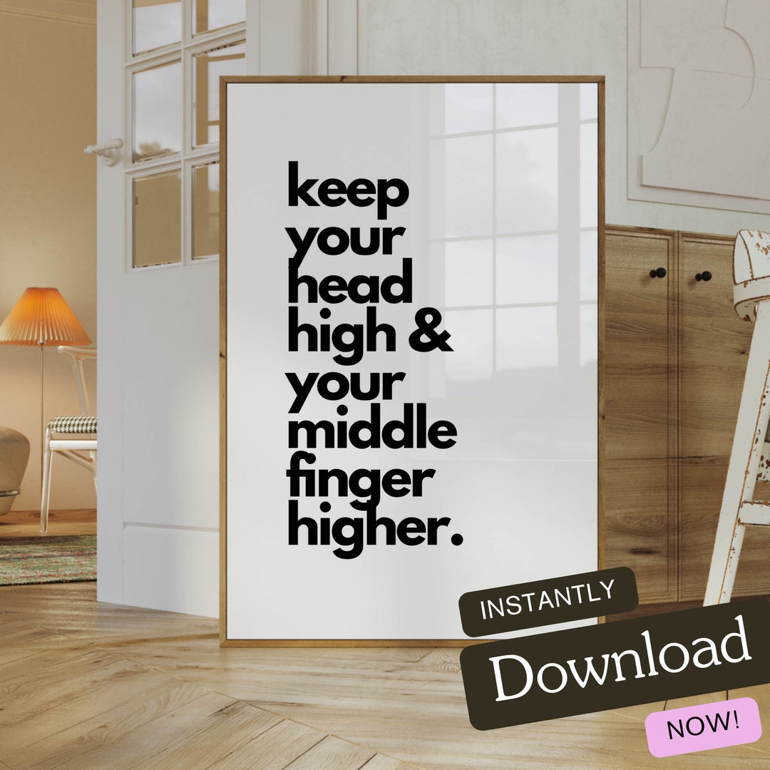 Keep Your Head Held High and Middle Finger Higher | Wall Art Print ...