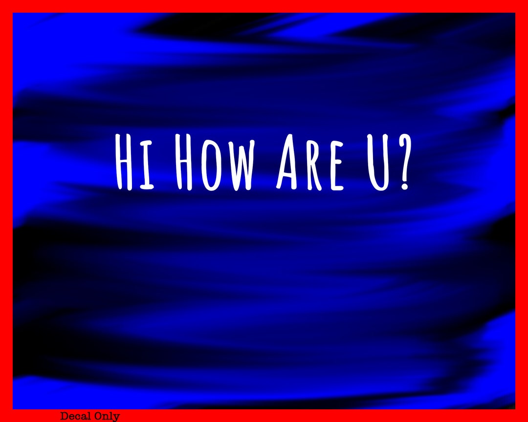 Hi How Are U Vinyl Decal Funny Car Decal Car Window Decal Bumper ...
