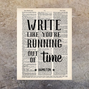 Write Like You're Running Out of Time - Hamilton Quote - Broadway ...