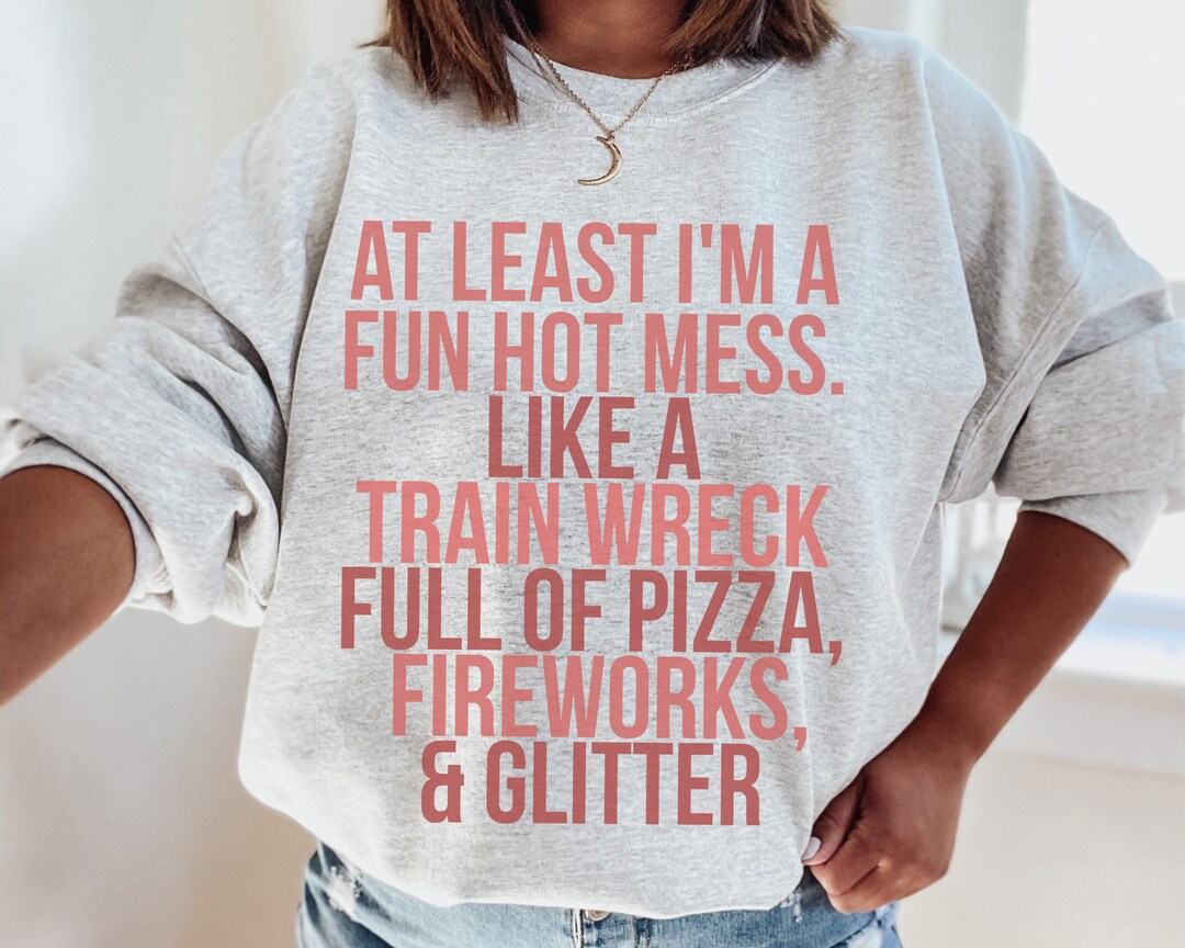 Hot Mess Sweatshirt, Train Wreck Shirt, Mom Shirt, Mother Gift, Gift ...
