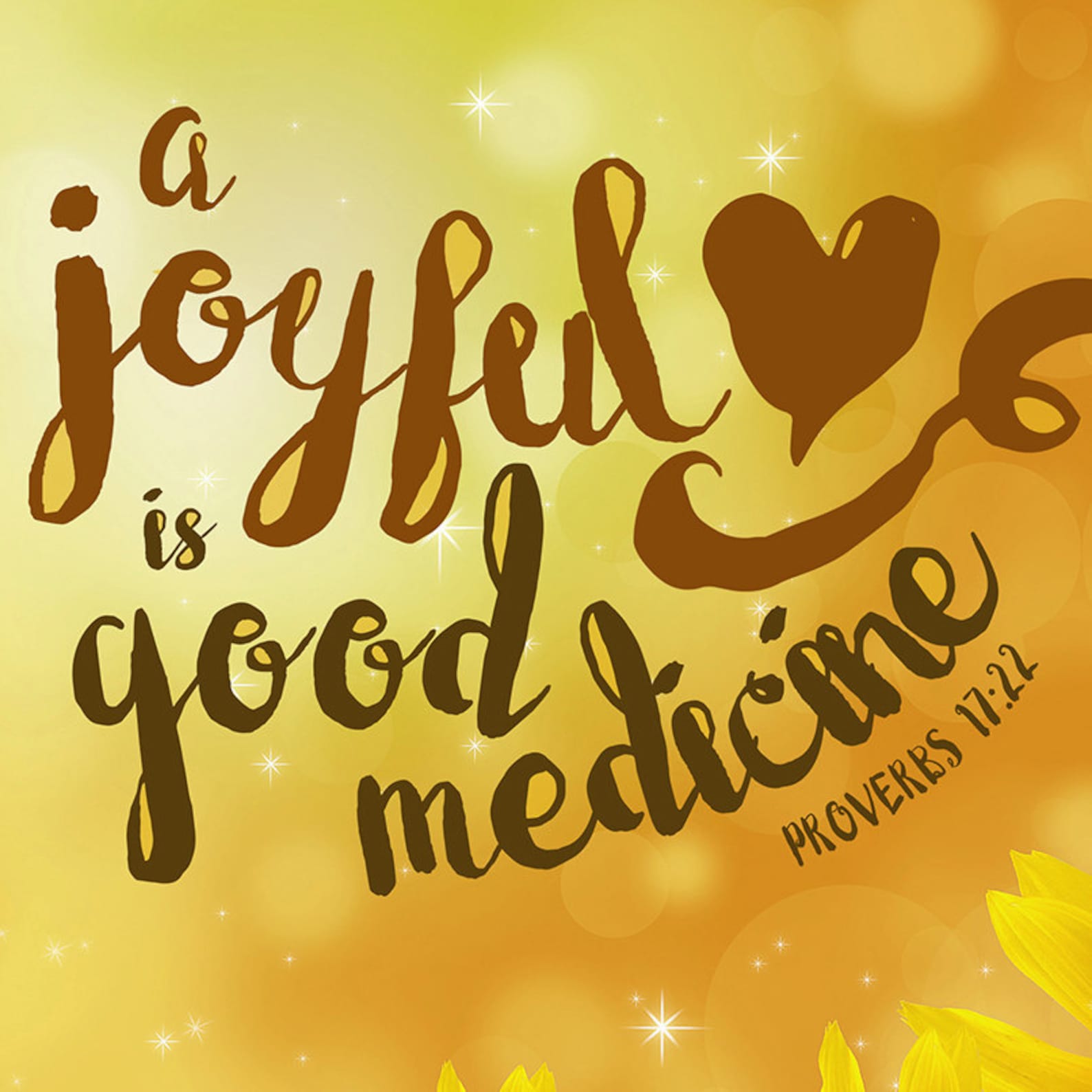 Proverbs 17:22 - A Joyful Heart - Medicine - Sunflowers - Get Well ...