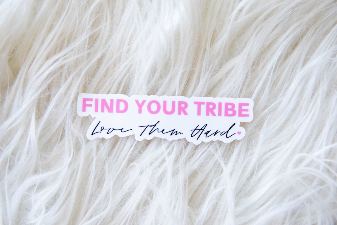 Find Your Tribe Love Them Hard Sticker Find Your Tribe Love Them Hard ...