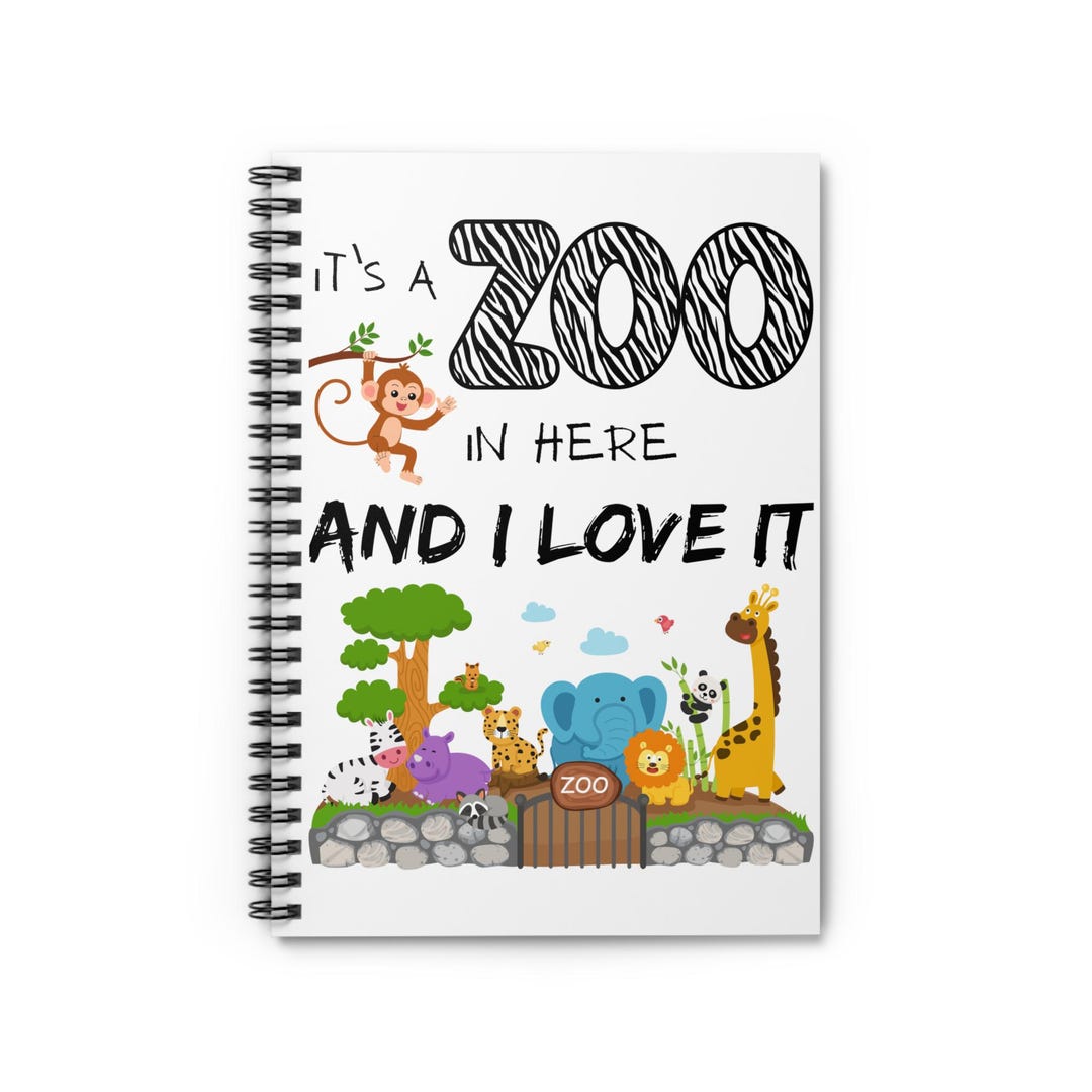 Zoo Animals Spiral Notebook, "it's a Zoo in Here and I Love It" Journal ...